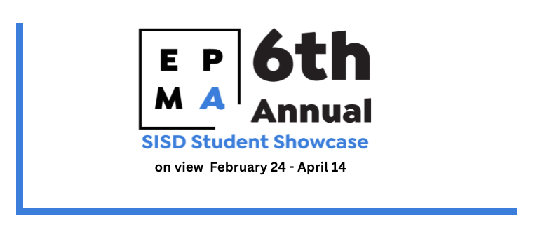 6th Annual SISD Student Showcase - El Paso Museum of Art